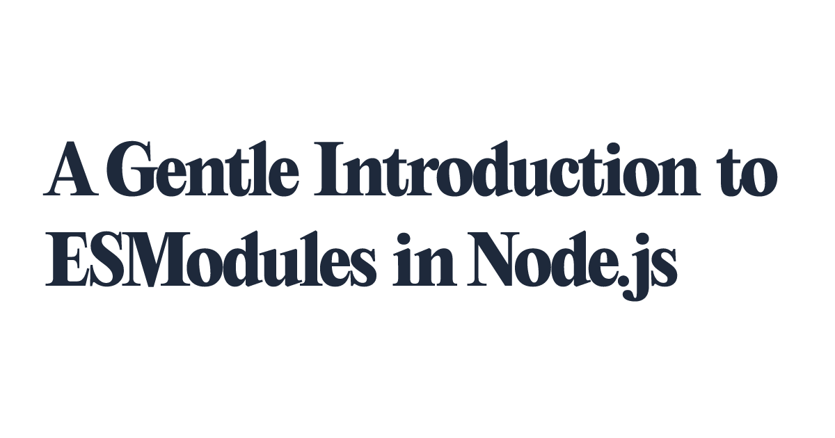 A Gentle Introduction to ESModules in Node.js | Lukas Polak