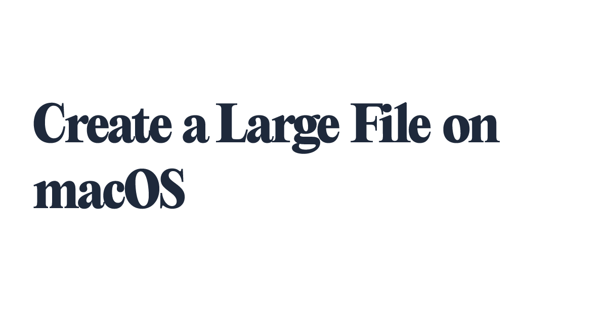 Create a Large File on macOS | Lukas Polak