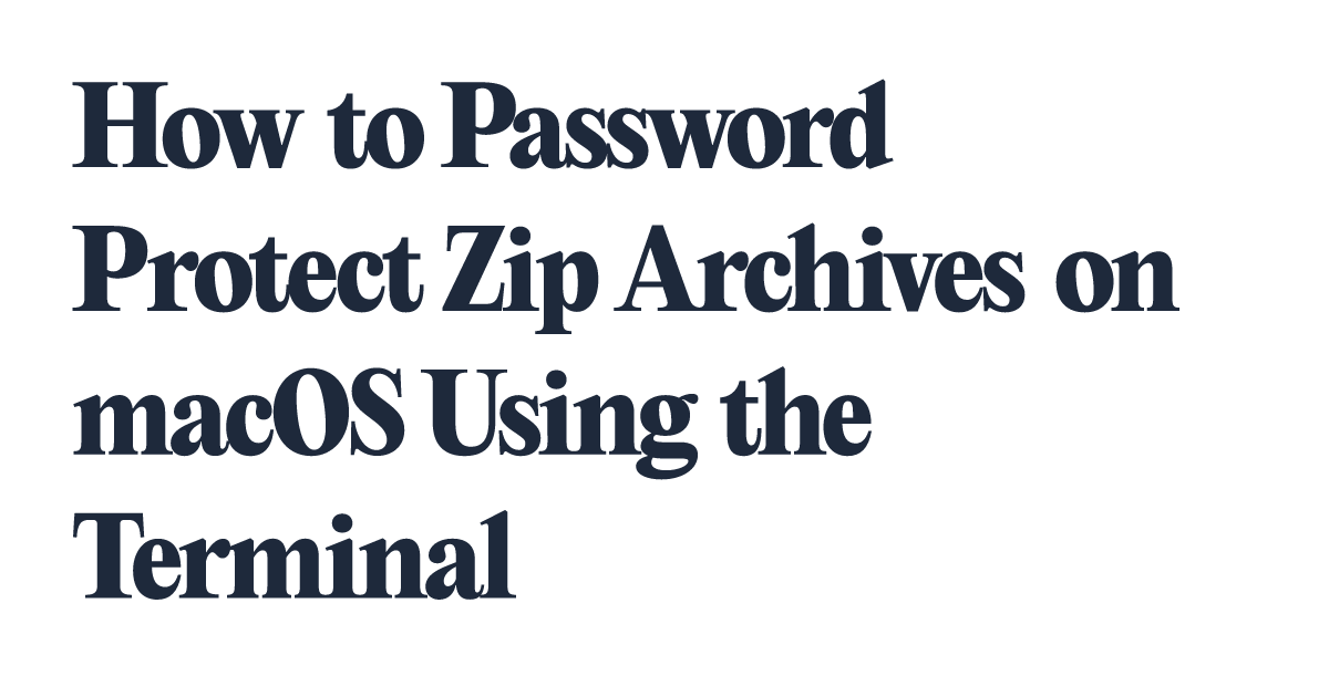 How To Password Protect Zip Archives On Macos Using The Terminal Lukas Polak