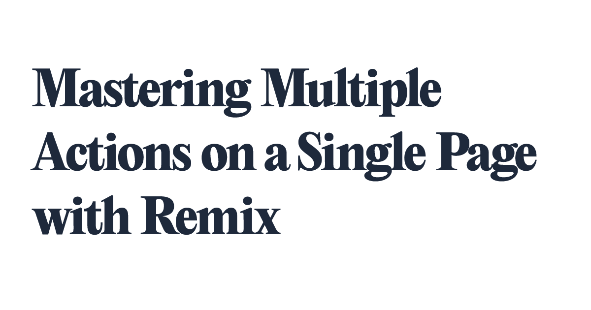 Mastering Multiple Actions on a Single Page with Remix | Lukas Polak