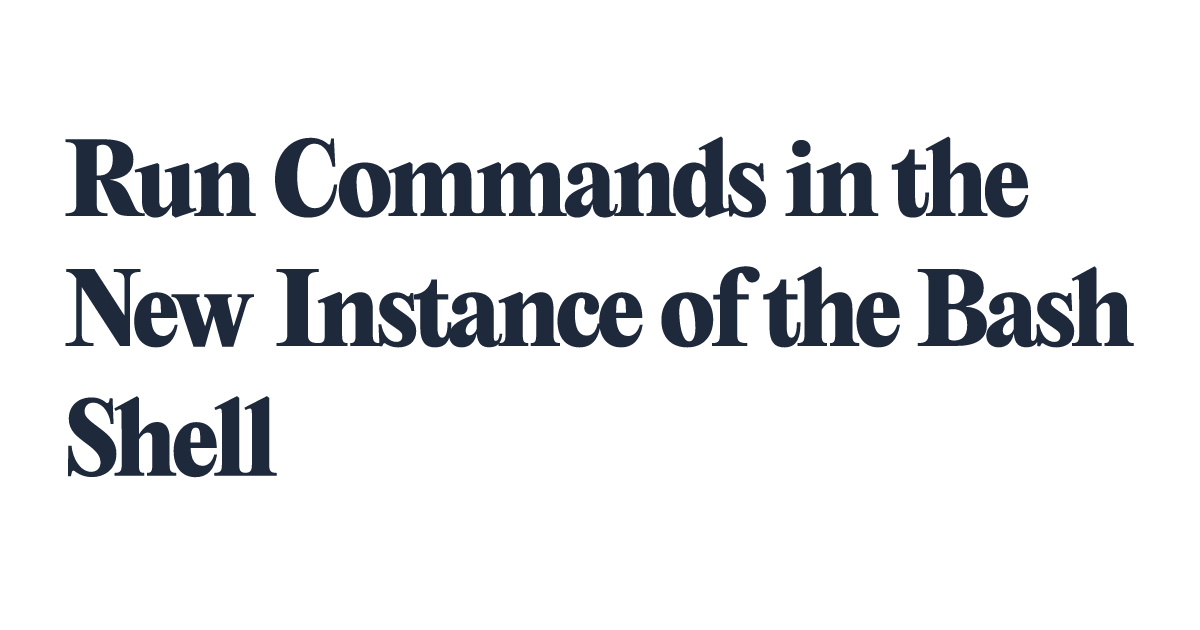 run-commands-in-the-new-instance-of-the-bash-shell-lukas-polak