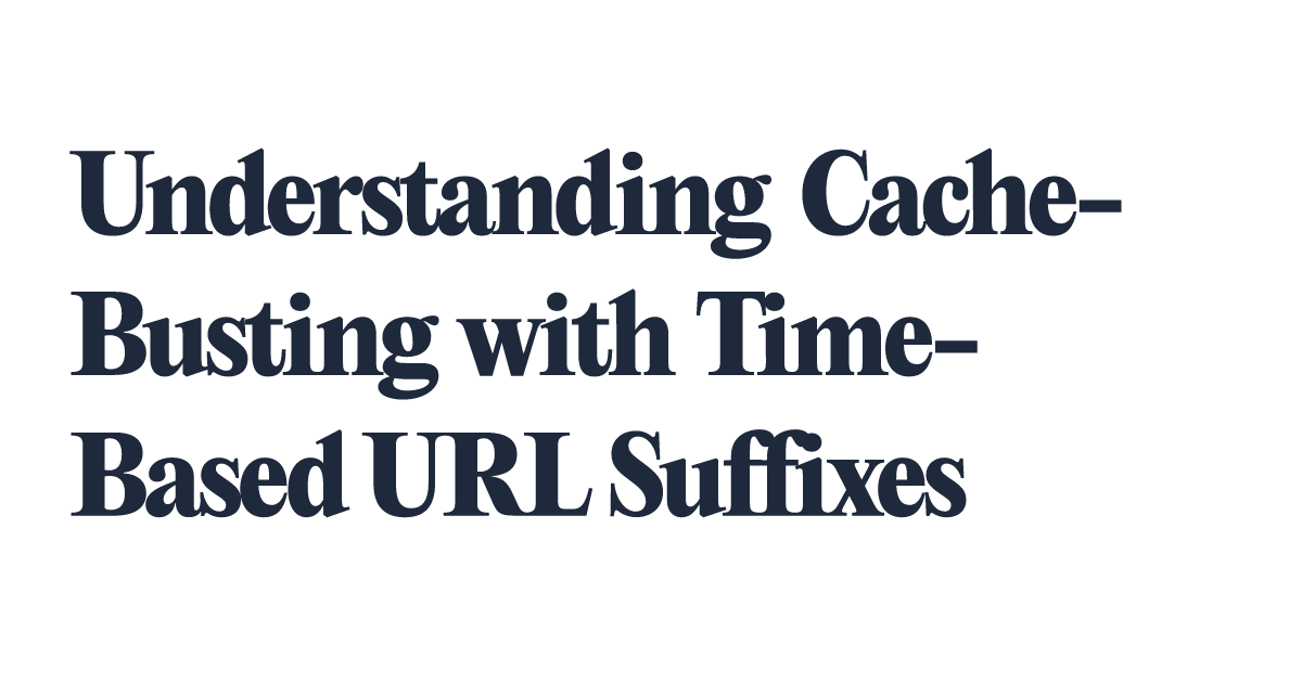 Understanding Cache-Busting with Time-Based URL Suffixes | Lukas Polak