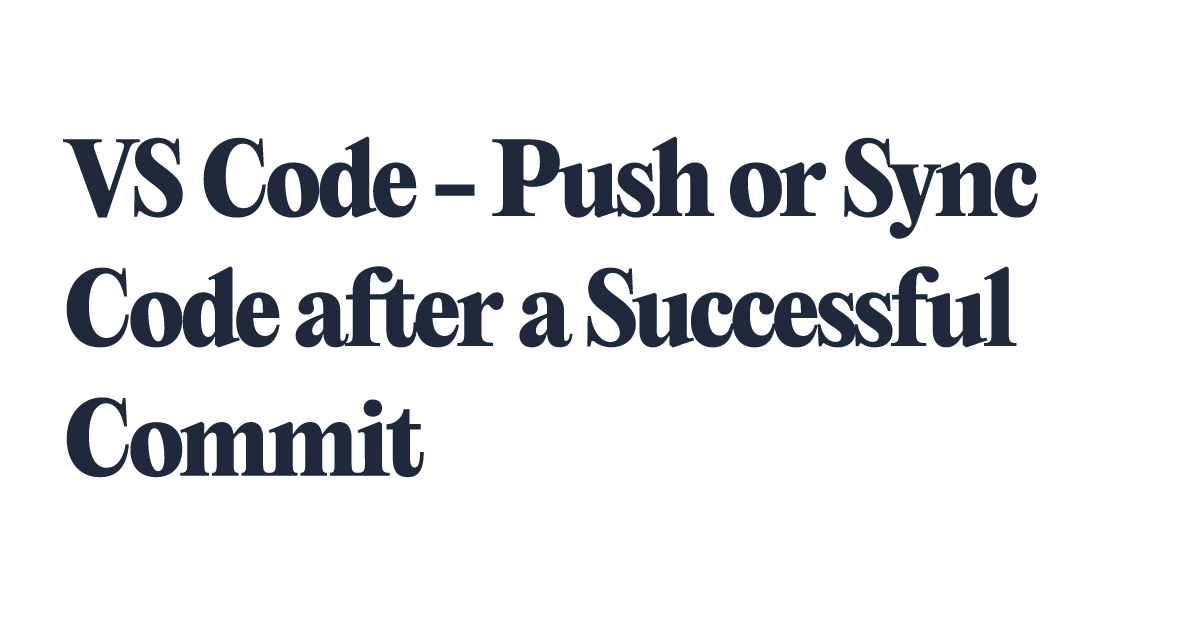 VS Code - Push or Sync Code after a Successful Commit | Lukas Polak